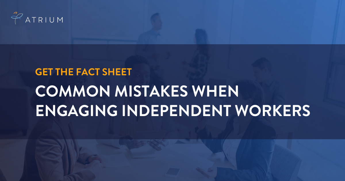 Fact Sheet: Mistakes When Engaging Independent Workers | AtriumWORKS™