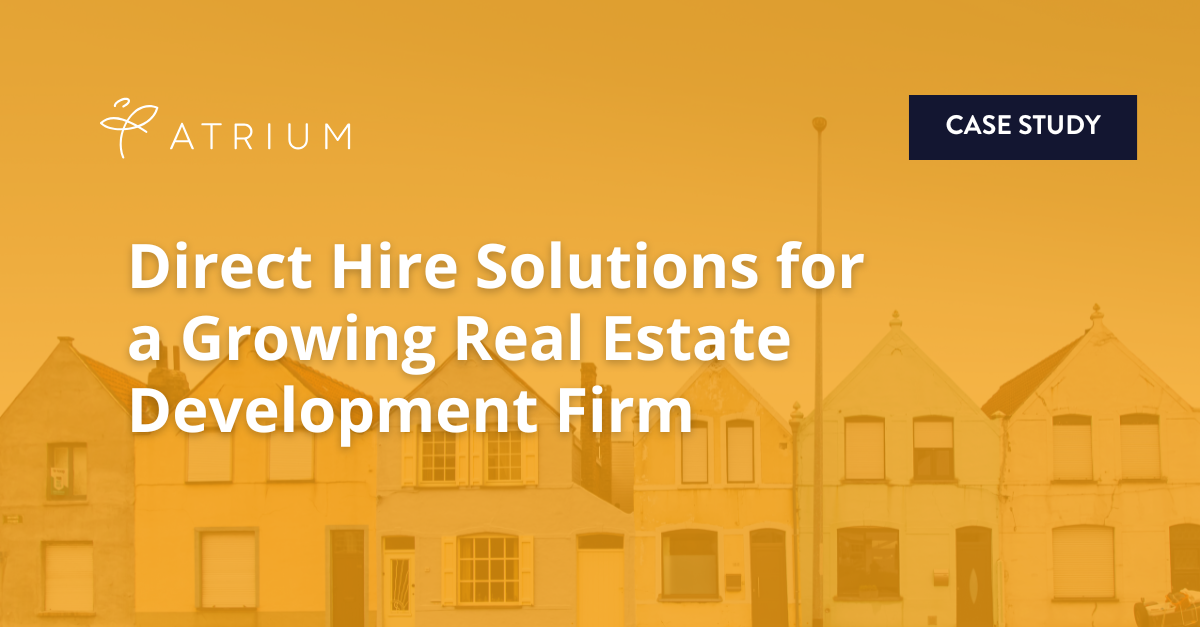 Case Study: Direct Hire Solutions for a Growing Real Estate Development Firm | AtriumWORKS™