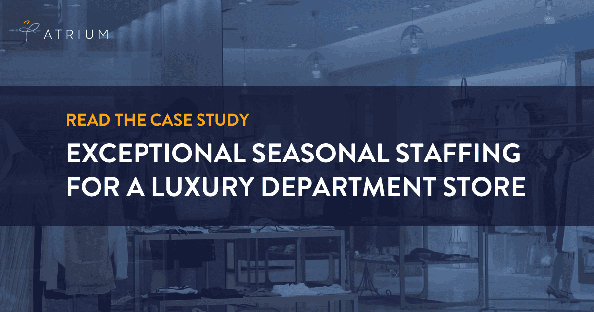 Case Study: Seasonal Staffing for a Luxury Department Store | Atrium