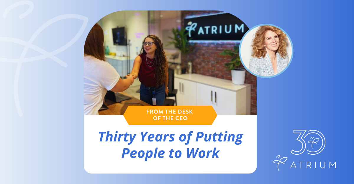 From the Desk of the CEO: 30 Years of Putting People to Work | Atrium
